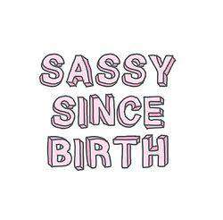 Sassy Since Birth - Cutout Sticker - Custom Freaks